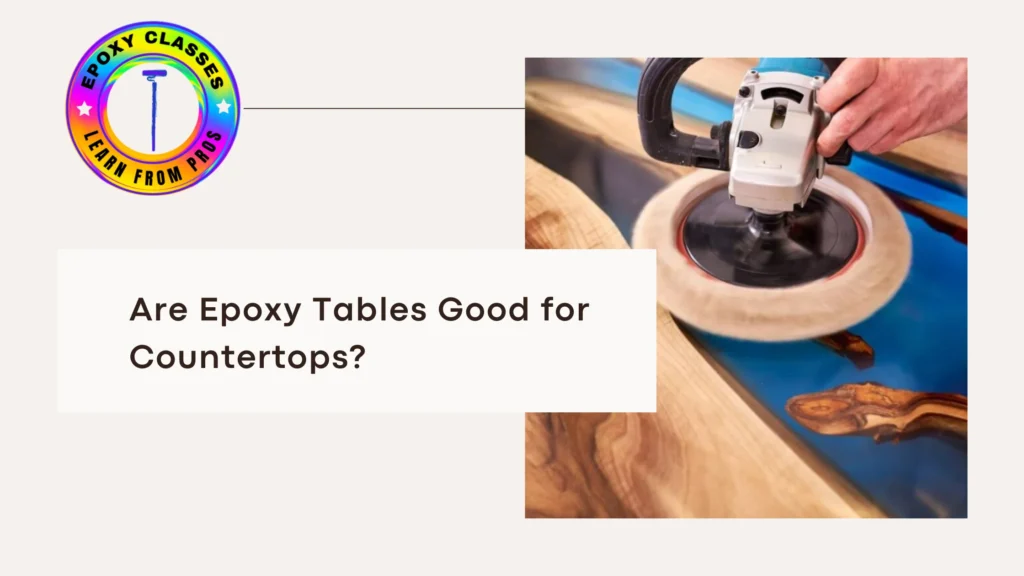 Are Epoxy Tables Good for Countertops? - NY Epoxy Classes